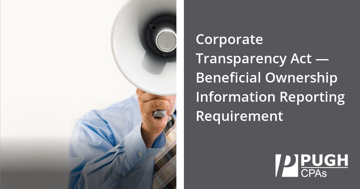 Corporate Transparency Act — Beneficial Ownership Information Reporting Requirement - Pugh CPAs